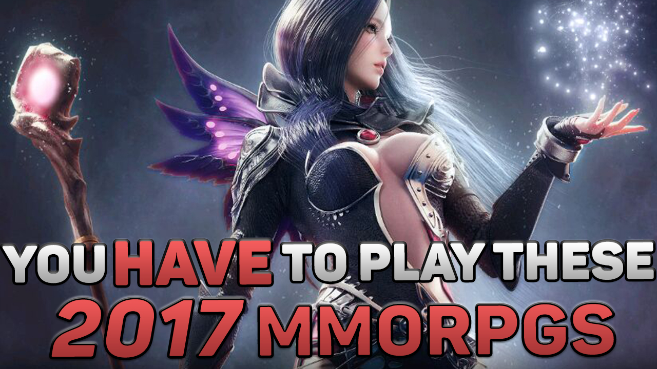 Upcoming (Best) MMORPGs In 2017 You HAVE To Play!